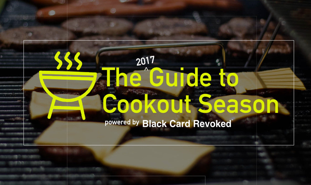 The 2017 Guide to Cookout Season – Black Card Revoked